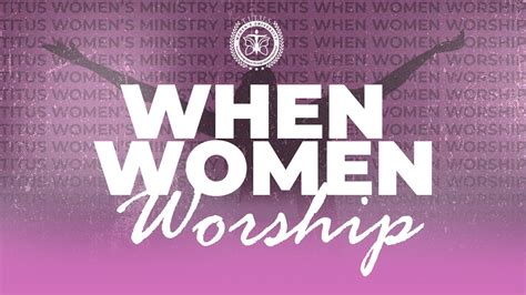 When Women Worship Praise And Worship Youtube