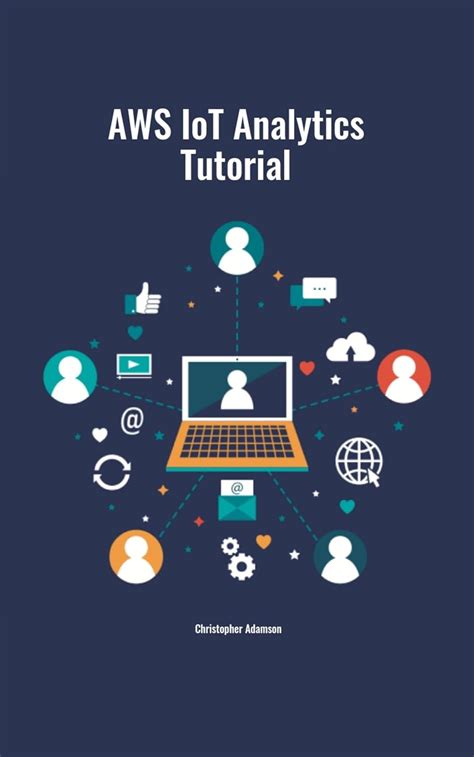 Aws Iot Analytics Tutorial Aws Iot Ebook Adamson Christopher Kindle Store