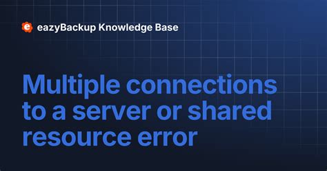 Multiple Connections To A Server Or Shared Resource Error Eazybackup
