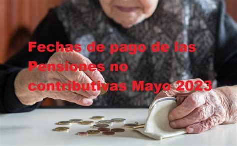Fechas De Pago De Las Pensiones No Contributivas Mayo 2023 Fecha Y