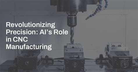 Revolutionizing Precision Ais Role In Cnc Manufacturing
