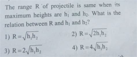 the range r of projectile is same when its maximum heights are h { 1