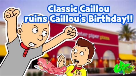 Classic Caillou Ruins Caillous Birthdaygroundedarrested Youtube