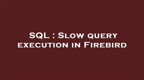 SQL Slow Query Execution In Firebird YouTube