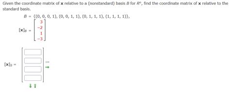 Solved Given The Coordinate Matrix Of X Relative To A Chegg Com