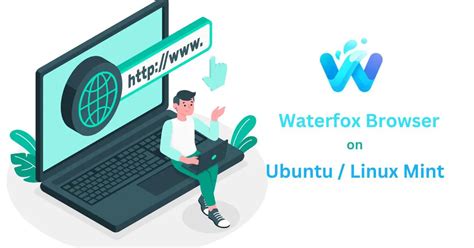 install waterfox browser on ubuntu linux mint a privacy focused