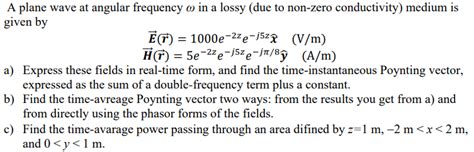 Solved A plane wave at angular frequency ω in a lossy due Chegg