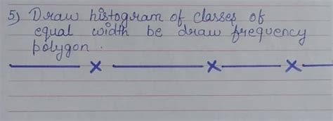 5 draw histogram of classes of equal width be draw frequency polygon