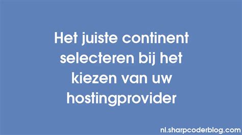 Het Juiste Continent Selecteren Bij Het Kiezen Van Uw Hostingprovider Sharp Coder Blog