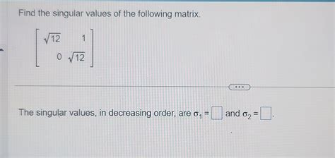 Solved Find The Singular Values Of The Following Matrix Chegg