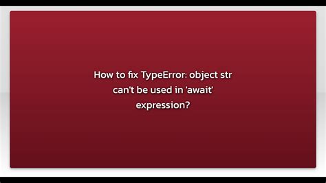 How To Fix Typeerror Object Str Cant Be Used In Await Expression Youtube