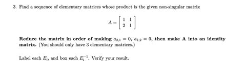 Solved 3 Find A Sequence Of Elementary Matrices Whose