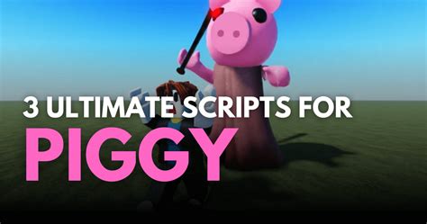3 Ultimate Piggy Scripts Auto Farm Esp Teleports