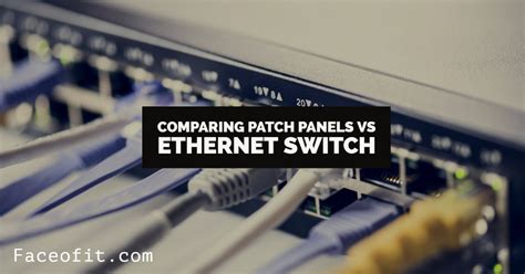 Comparing Patch Panels Vs Ethernet Switch Whats The Difference