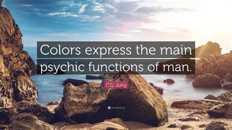 C G Jung Quote “colors Express The Main Psychic Functions Of Man ”