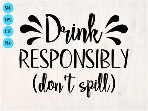 Drink Responsibly Dont Spill Svg Is A Funny Alcohol Beer Etsy