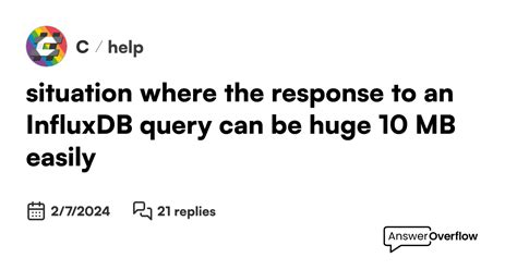 Situation Where The Response To An Influxdb Query Can Be Huge 10 Mb