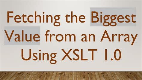 Fetching The Biggest Value From An Array Using Xslt 10 Youtube