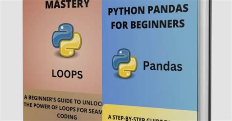 Python Pandas And Python Loops For Beginners A Step By Step Guide To
