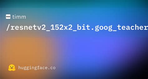 Timm Resnetv2 152x2 Bit Goog Teacher In21k Ft In1k · Hugging Face