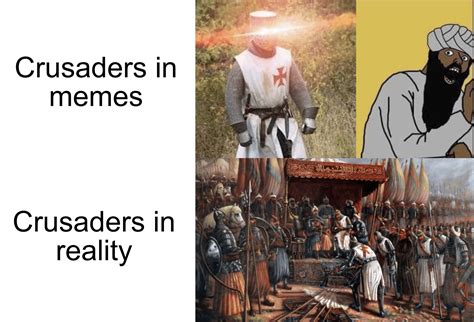 Lets Forget How The Crusaders Only Won The First Crusade Rhistorymemes