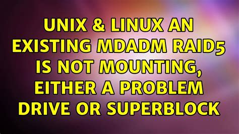 Unix And Linux An Existing Mdadm Raid5 Is Not Mounting Either A Problem