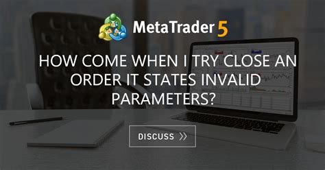How Come When I Try Close An Order It States Invalid Parameters Live