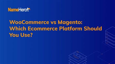 WooCommerce Vs Magento Which Ecommerce Platform Should You Use