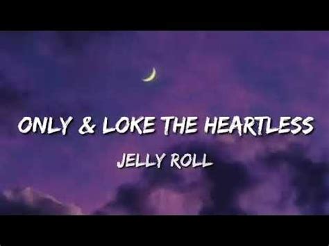 Jelly Roll Only And Love The Heartless Lyricsletra Youtube