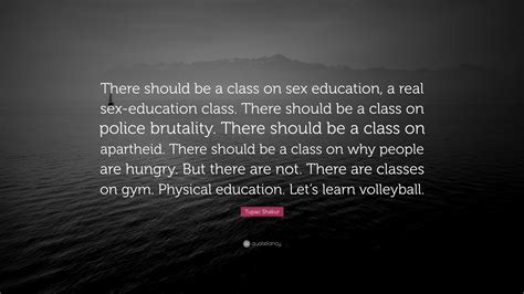 Tupac Shakur Quote There Should Be A Class On Sex Education A Real Sex Education Class There