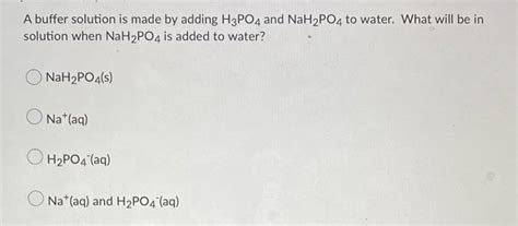 Solved A Buffer Solution Is Made By Adding H3po4 And Nah2po4