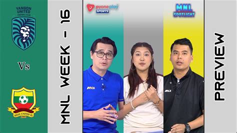 ရန်ကုန် ရှမ်း အပါအဝင် ဇယားထိပ်ပိုင်း အသင်းတွေ ထိပ်တိုက်တွေ့ဆုံနေတဲ့ Mnl Week 16 Youtube