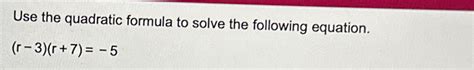 Solved Use The Quadratic Formula To Solve The Following Chegg