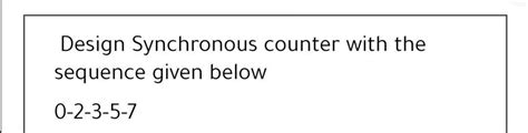 Solved Design Synchronous Counter With The Sequence Given Chegg Com