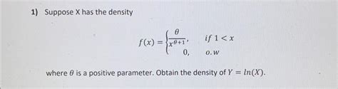 Solved 1 Suppose X Has The Density F X ⎩⎨⎧xθ 1θ 0 If 1