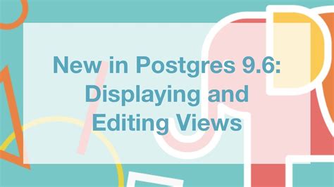 New In Postgres 96 Displaying And Editing Views Youtube