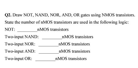 Solved Q Draw NOT NAND NOR AND OR Gates Using NMOS Chegg Com