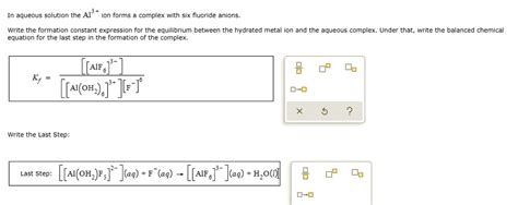 In Aqueous Solution The Al Ion Forms A Complex With Six Fluoride Anions Write The Formation