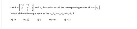 Solved Let A And Aij Be A Cofactors Of The Chegg Com