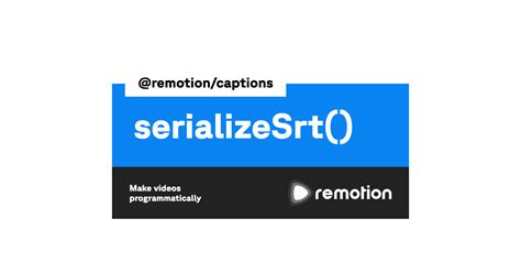 Serializesrt Remotion Make Videos Programmatically