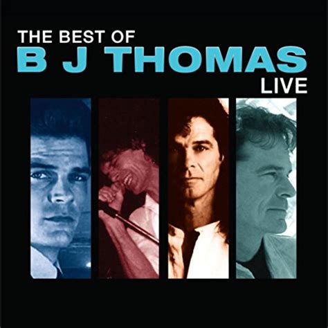 The Best Of Bj Thomas Live Bj Thomas Digital Music