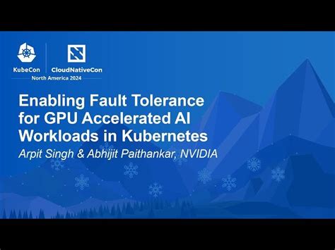 Free Video Enabling Fault Tolerance For Gpu Accelerated Ai Workloads In Kubernetes From Cncf