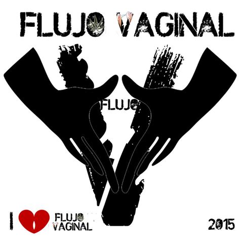 I Flujo Vaginal Flujo Vaginal