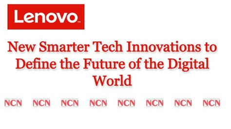 Lenovo Unveils New Smarter Tech Innovations To Define The Future Of The Digital World Ncnonline