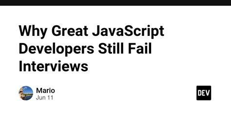 Why Great Javascript Developers Still Fail Interviews Dev Community