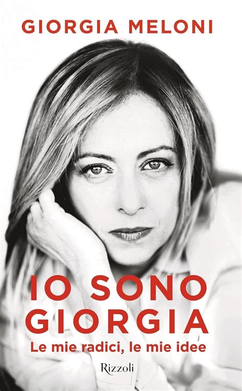 Io Sono Giorgia Le Mie Radici Le Mie Idee 9788817154680