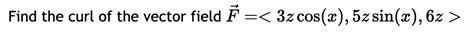 Solved Find The Curl Of The Vector Field Chegg Com