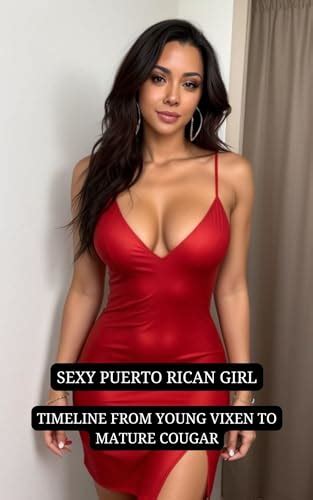 Sexy Puerto Rican Girl Timeline From Young Vixen To Mature Cougar By