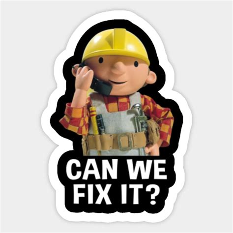 Bob The Builder Can We Fix It Bob The Builder Sticker TeePublic