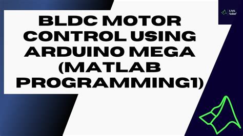 BLDC Motor Control Using Arduino Mega MATLAB Programming